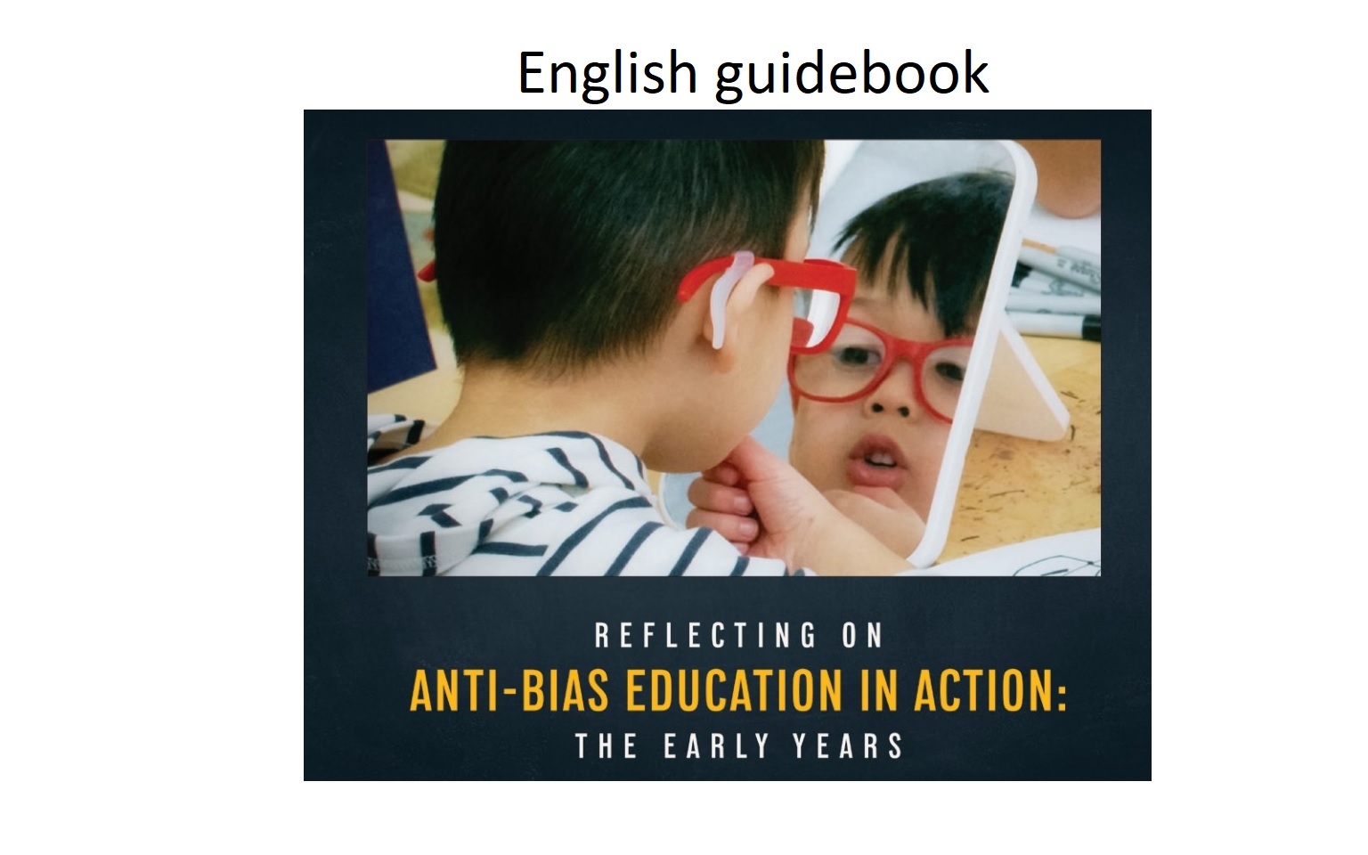 Guidebook: Reflecting on Anti-Bias Education - Anti-Bias Leaders ECE